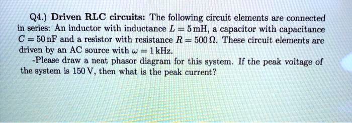 SOLVED: Q4.) Driven RLC circuits: The following circuit elements are connected in series: An ...