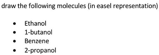 SOLVED: draw the following molecules (in easel representation) Ethanol ...