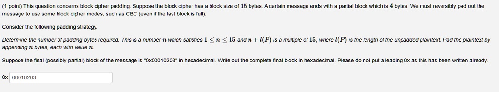 SOLVED: Texts: (1 point) This question concerns block cipher padding ... SOLVED: Texts: (1 point) This question concerns block cipher padding ...