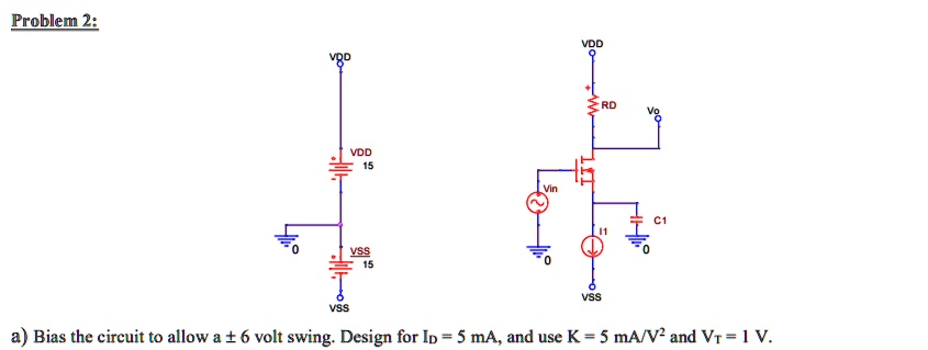 SOLVED: Problem 2: VDD VSS VSS VSS a) Bias the circuit to allow a 6 ...