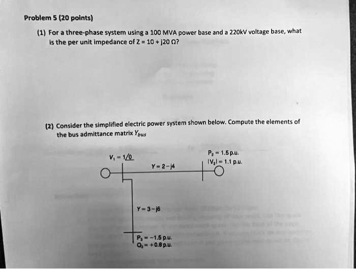 SOLVED: Problem 5 (20 points) 1) For a three-phase system using a 100 MVA power base and a 220 ...