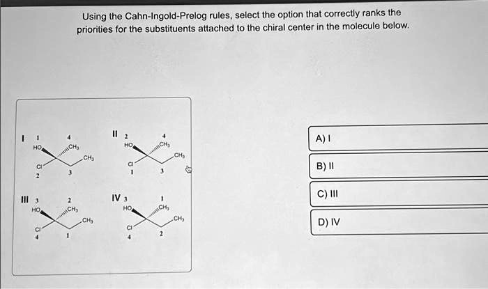 Using the Cahn-Ingold-Prelog rules, select the option that correctly ...