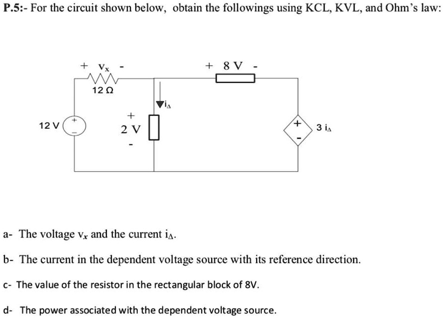 P.5:- For the circuit shown below, obtain the followings using KCL, KVL, and Ohm's law: + Vx ...