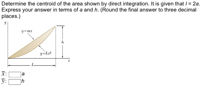 determine the centroid of the area shown by direct integration it is ...