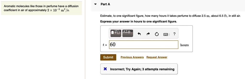 Part A Aromatic molecules like those in perfume have a diffusion ...