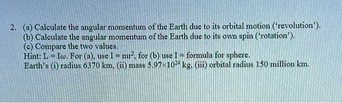 SOLVED: 2. Calculate the angular momentum of the Earth due to its ...