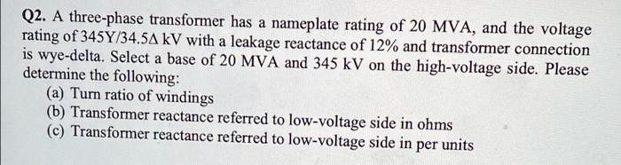 SOLVED: A three-phase transformer has a rating of 345Y/34.54 kV with a ...
