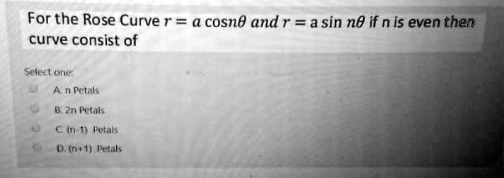 for the rose curve r cosne and r asin ne if n is even then curve ...