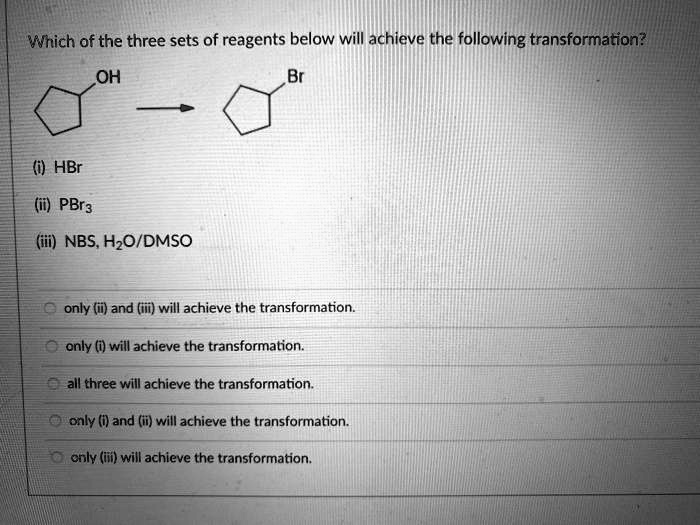 SOLVED: Which of the three sets of reagents below will achieve the following transformation? OH ...