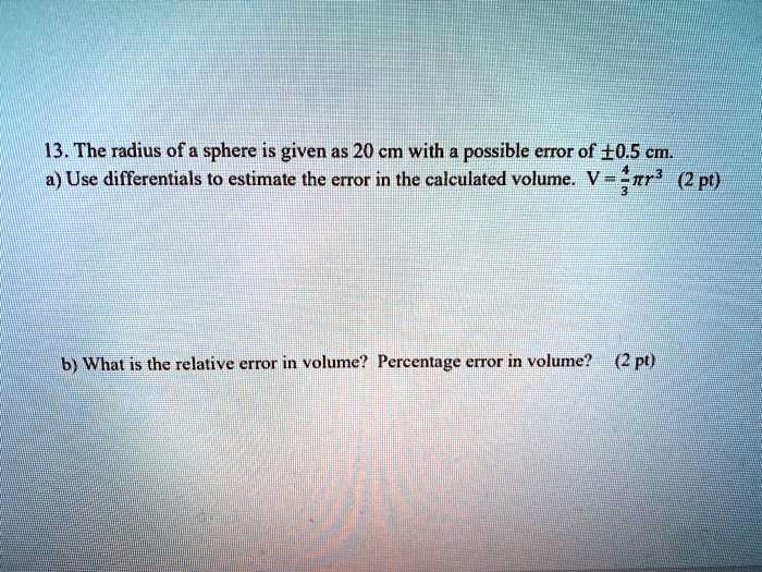 SOLVED: 13. The radius of a sphere is given as 20 cm with a possible ...