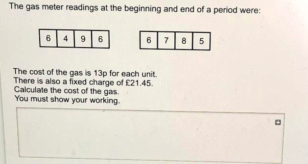 please help me with thisthe gas meter readings at the beginning and end ...
