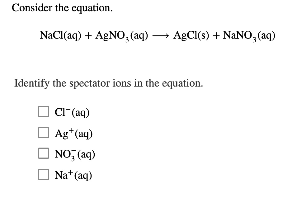 consider the equation naclaq agno3 aq agcls nanoz aq identify the ...