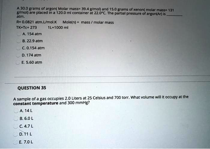 SOLVED: A,30.0 grams Of argon( Molar mass= 39.4 glmol) and 15.0 gramns of xenonk molar mass= 131 ...
