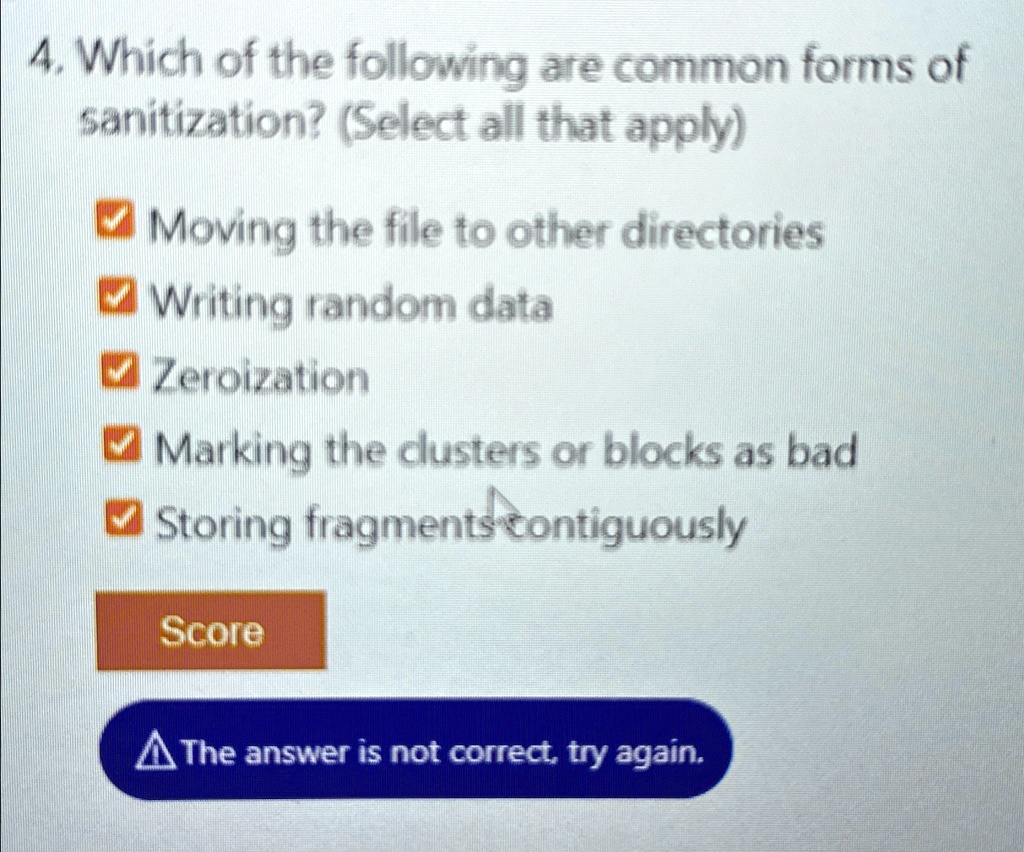 4. Which of the following are common forms of sanitization? (Select all ...