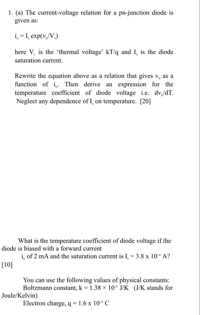 1. (a) The current-voltage relation for a pn-junction diode is given as: iD = Is (vD/VT) here VT ...
