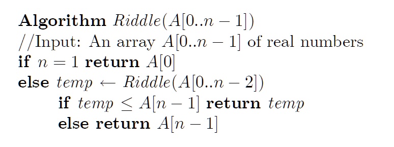 Algorithm Riddle(A[0..n - 1]) //Input: An array A[0..n - 1] of real numbers if n = 1 return A[0 ...