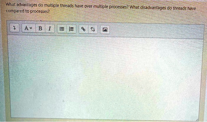 SOLVED: What advantages do multiple threads have over multiple processes? What disadvantages do ...