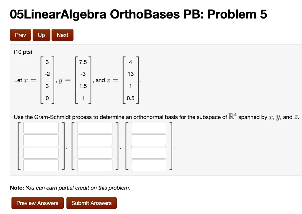 SOLVED: O5LinearAlgebra OrthoBases PB: Problem 5 Prev Up Next (10 pts) 7.5 13 Let x y and % 1.5 ...