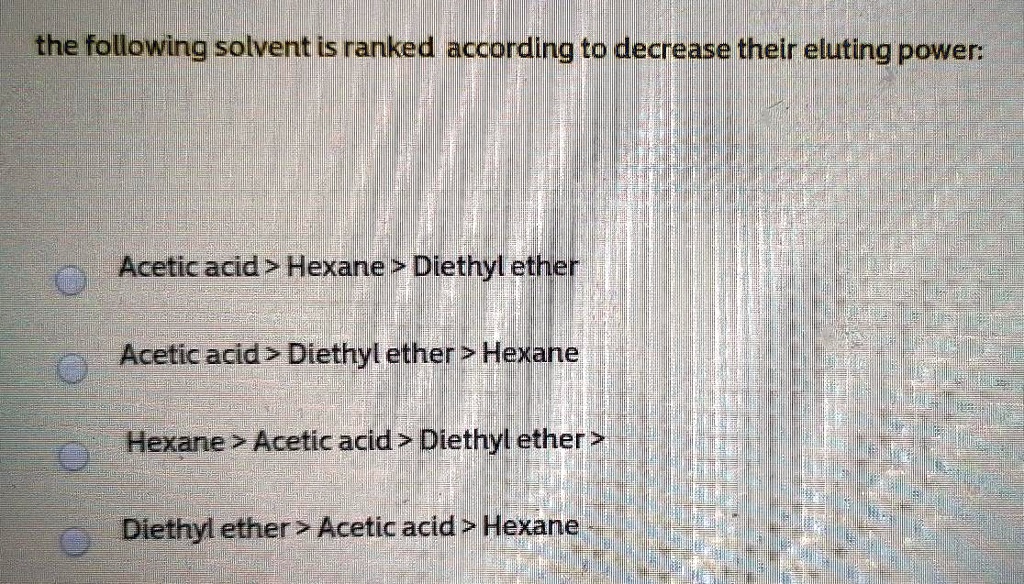 the following solvent is ranked according to decrease their eluting ...