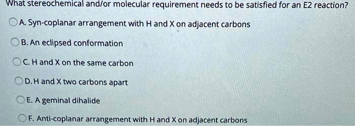 SOLVED: What stereochemical and/or molecular requirement needs to be ...