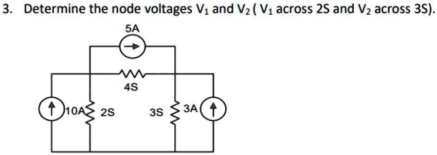 3. Determine the node voltages V1 and V2 (V? across 2S and V? across 3S).