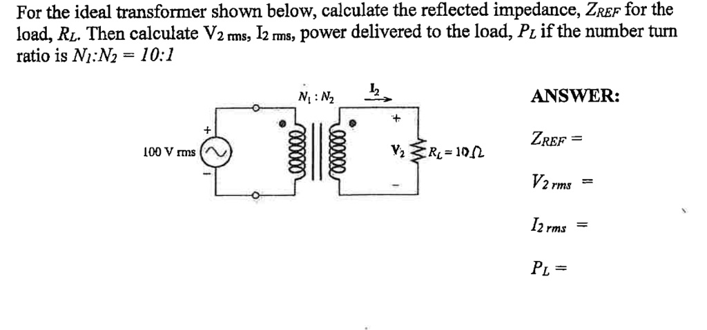SOLVED: For the ideal transformer shown below, calculate the reflected impedance, ZRef for the ...
