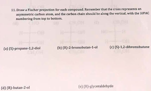 SOLVED: 11. Draw a Fischer projection for each compound. Remember that ...