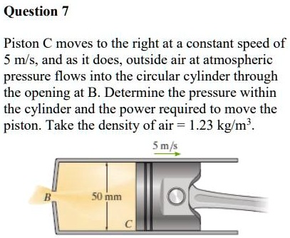 Question 7 Piston C moves to the right at a constant speed...