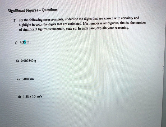 SOLVED: Significant Figures Questions For the following mcasurements, underline the digits that ...