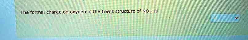 SOLVED: The formal charge on oxygen in the Lewis structure of NO+ Is