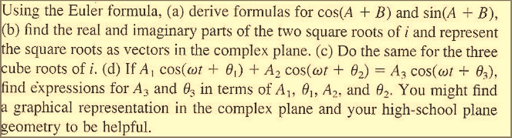 Using the Euler formula, (a) derive formulas for cos(A + B) and sin(A ...