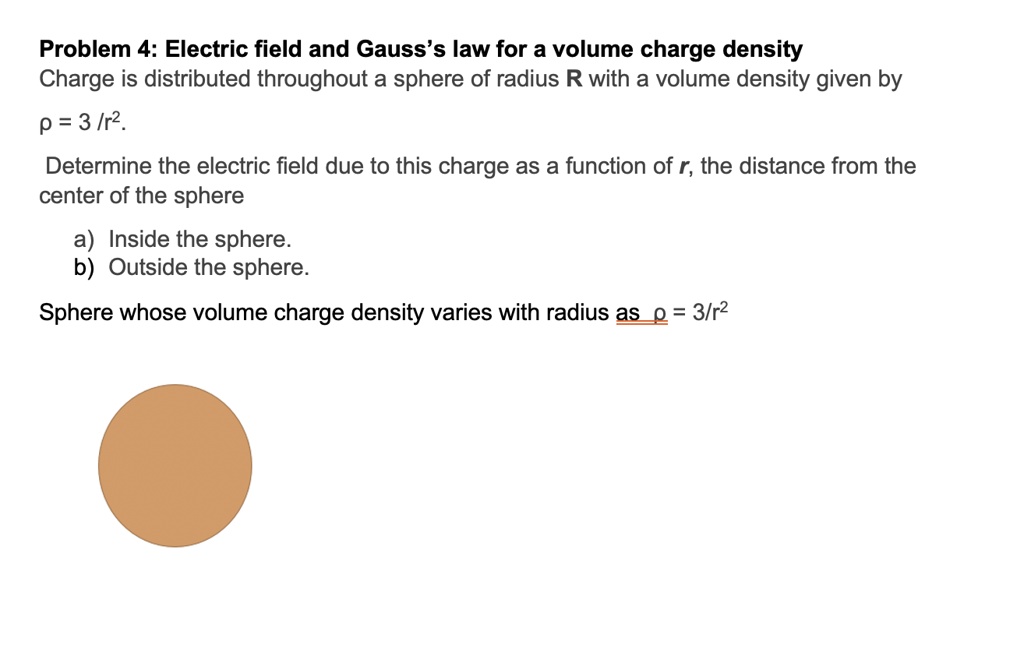 Problem 4: Electric field and Gauss's law for a volume charge density Charge is distributed ...
