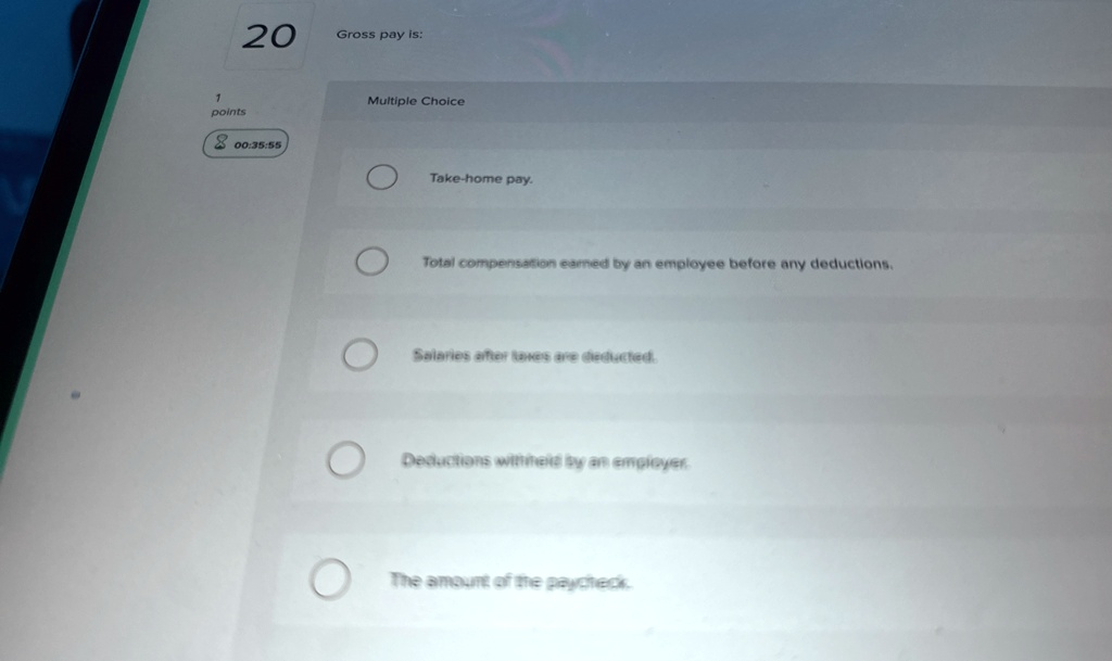 1 20 Gross pay is: points 00:35:55 Multiple Choice Take-home pay. Total ...