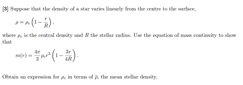 SOLVED: [3] Suppose that the density of a star varies linearly from the ...