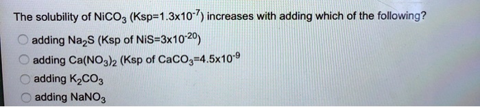 SOLVED: The solubility of NiCO3 (Ksp=1.3x10-7) increases with adding ...
