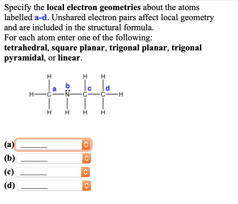SOLVED: Specify the local electron geometries about the atoms labelled ...