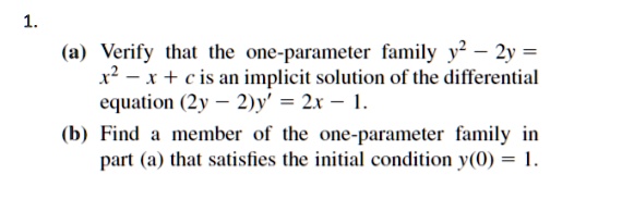 1. (a) Verify that the one-parameter family y^2 - 2y = x^2 - x + c is an implicit solution of ...