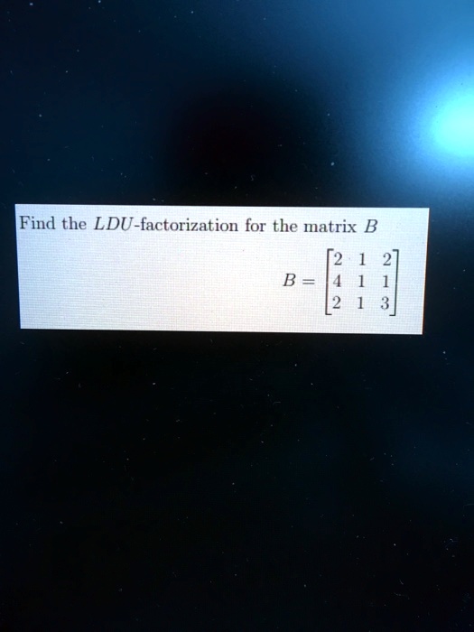 Find the LDU-factorization for the matrix B B