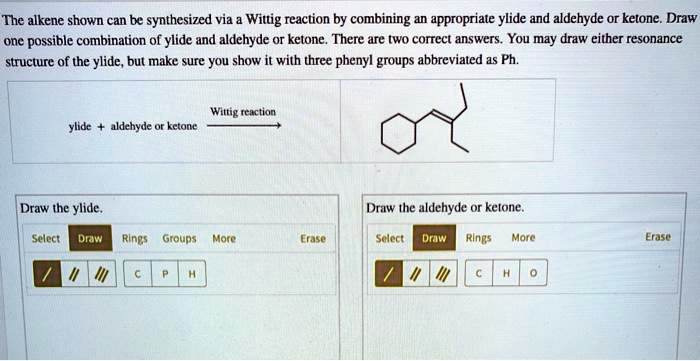 SOLVED: The alkene shown can be synthesized via Wittig reaction by combining an appropriate ...