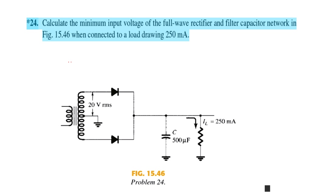 SOLVED: *24. Calculate the minimum input voltage of the full-wave rectifier and filter capacitor ...