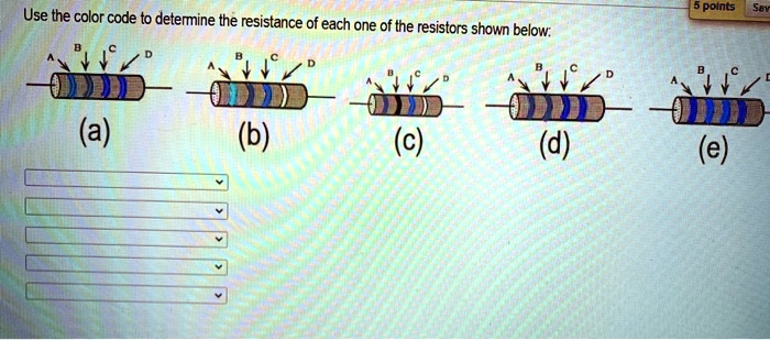 Use the color code to determine the resistance of each one of the ...