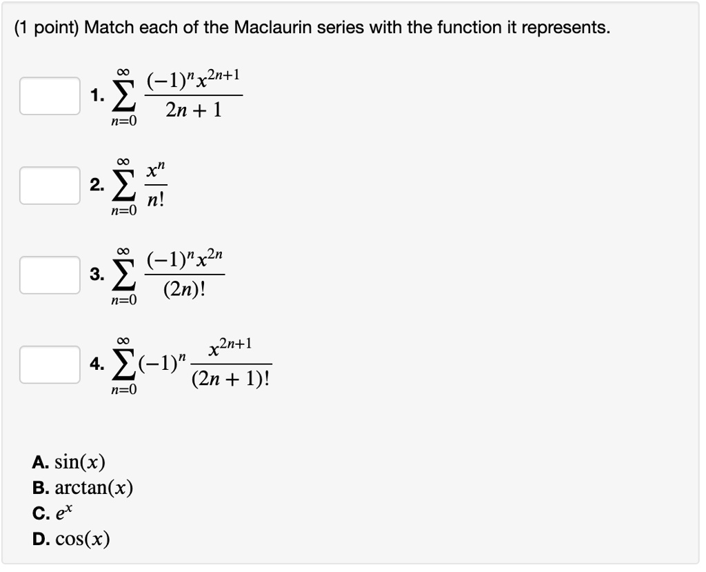 SOLVED: Match each of the Maclaurin series with the function it represents: 1. 2^(2n + 1) 2. 2 ...