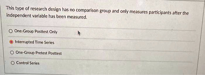 this type of research design has no comparison group and only measures ...