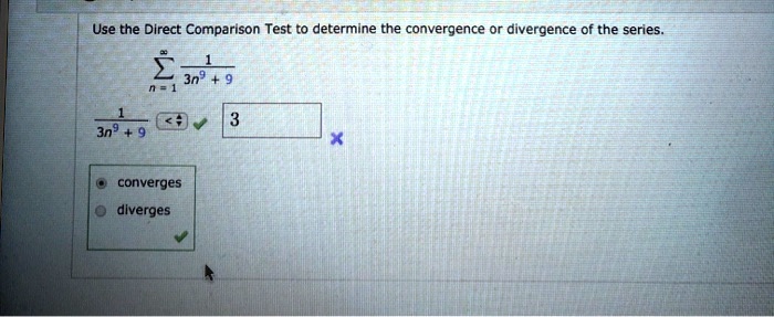SOLVED: Use the Direct Comparison Test to determine the convergence or ...