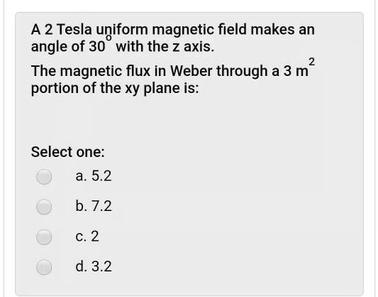 SOLVED: A 2 Tesla uniform magnetic field makes an angle of 30Â° with ...