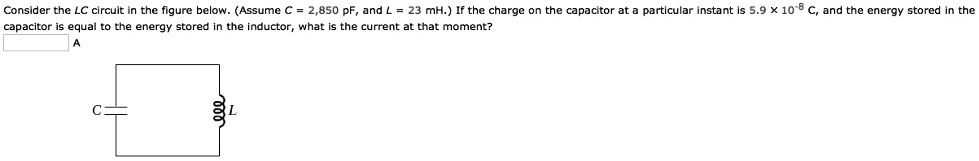 SOLVED: Consider the LC circuit in the figure below. (Assume C = 2,850 pF, and L = 23 mH.) If ...