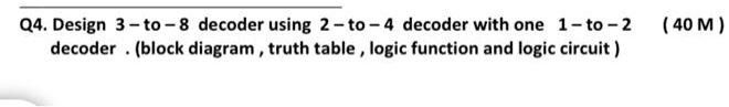 q4design 3 to 8 decoder using 2 to 4 decoder with one 1 to 2 ...
