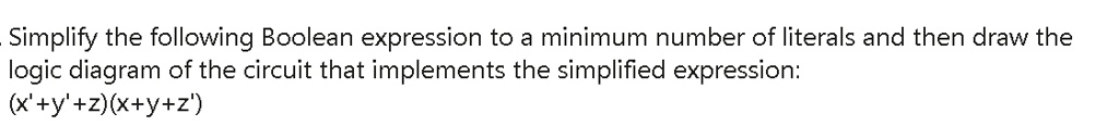 Solved Simplify The Following Boolean Expression To The Minimum Number Of Literals And Then