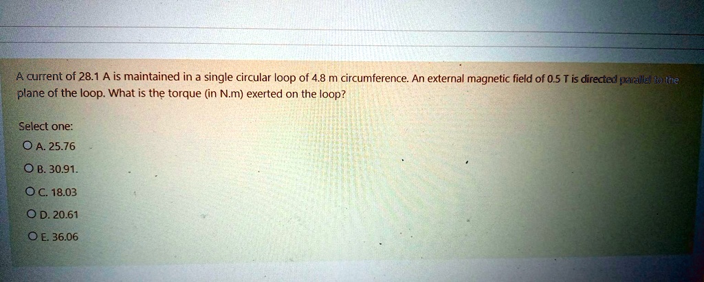SOLVED: A current of 28.1 A is maintained in a single circular loop of 4.8 m circumference An ...