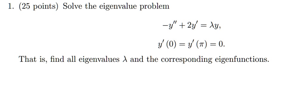 SOLVED: 1 (25 points) Solve the eigenvalue problem y SOLVED: 1 (25 points) Solve the eigenvalue problem y